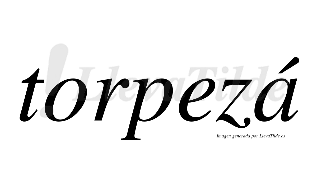 ¿Lleva tilde torpezá? | LlevaTilde.es