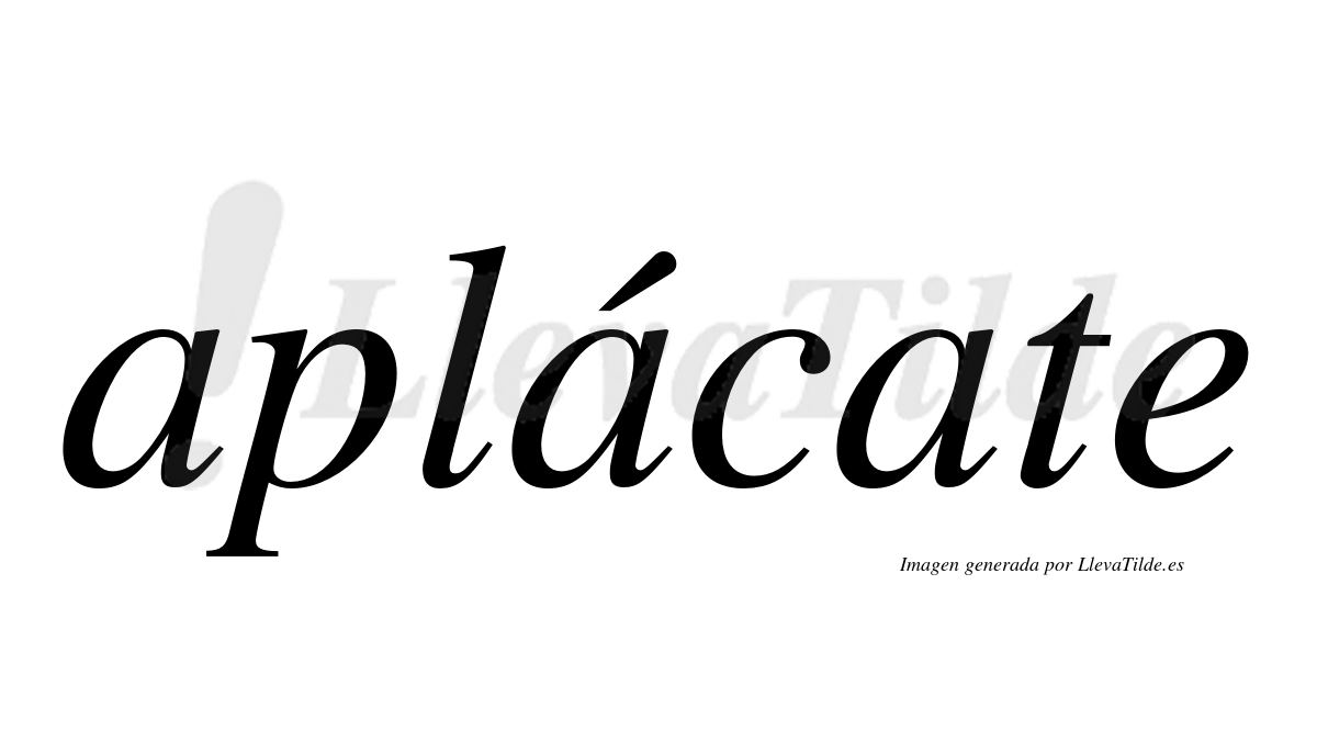 ¿Lleva tilde aplácate? | LlevaTilde.es