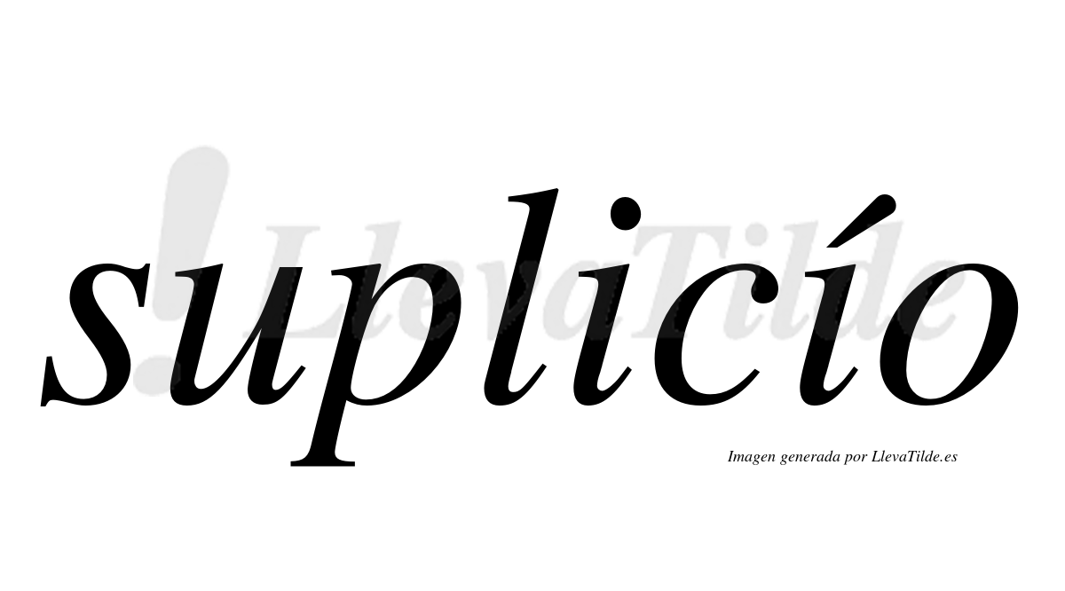 ¿Lleva tilde suplicío? | LlevaTilde.es