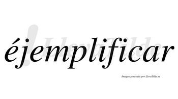 ¿Lleva tilde éjemplificar? | LlevaTilde.es