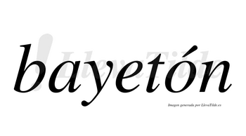 ¿Lleva tilde bayetón? | LlevaTilde.es