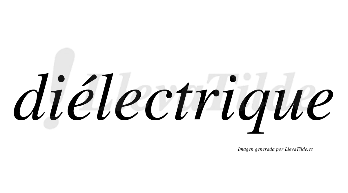 ¿Lleva tilde diélectrique? | LlevaTilde.es