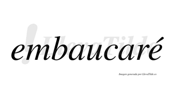 ¿Lleva tilde embaucaré? | LlevaTilde.es