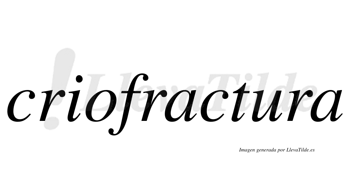 ¿Lleva tilde criofractura? | LlevaTilde.es