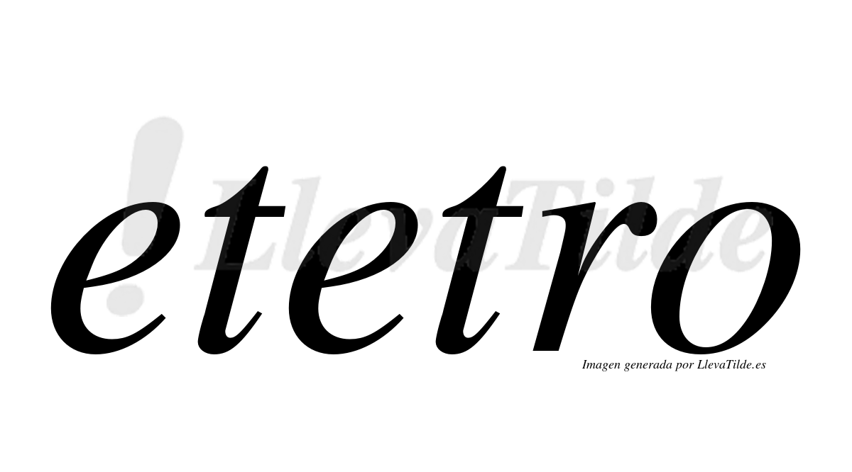 ¿Lleva tilde etetro? | LlevaTilde.es