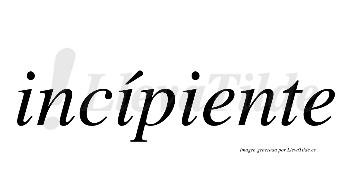 ¿Lleva tilde incípiente? | LlevaTilde.es