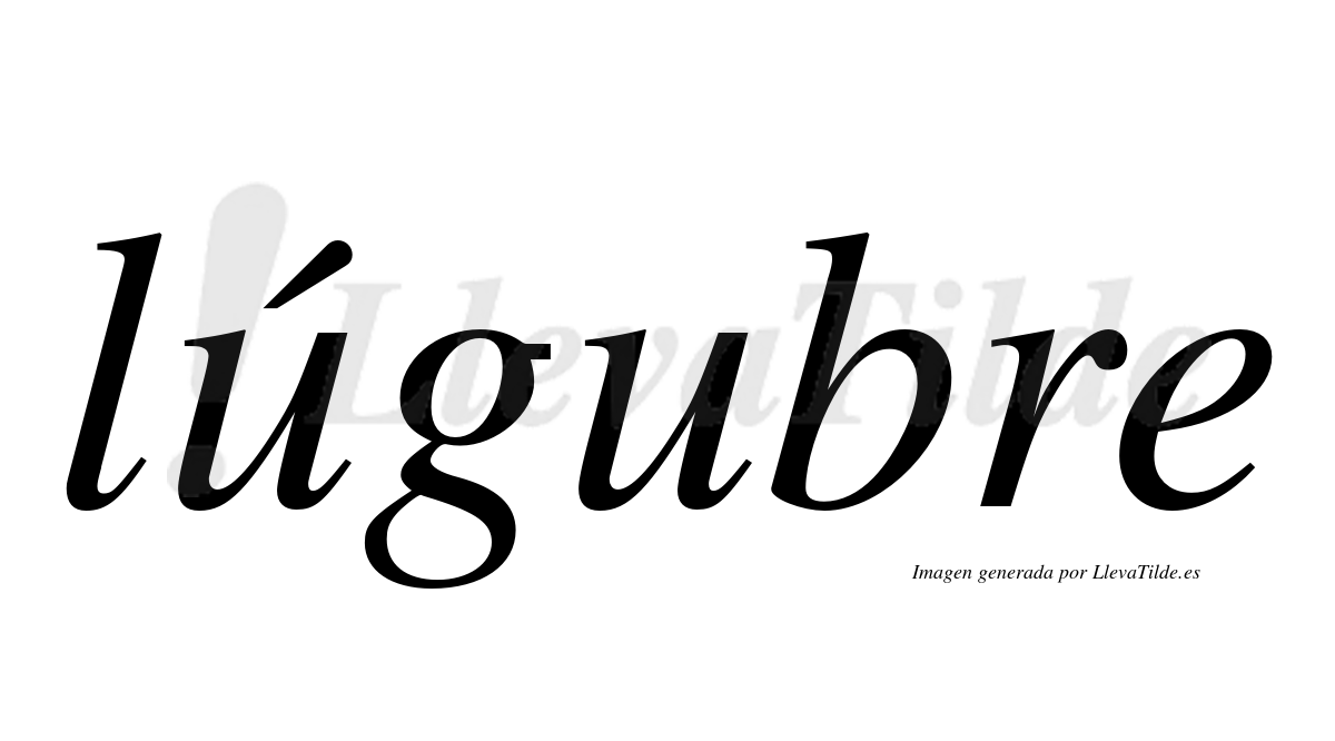 ¿Lleva tilde lúgubre? | LlevaTilde.es