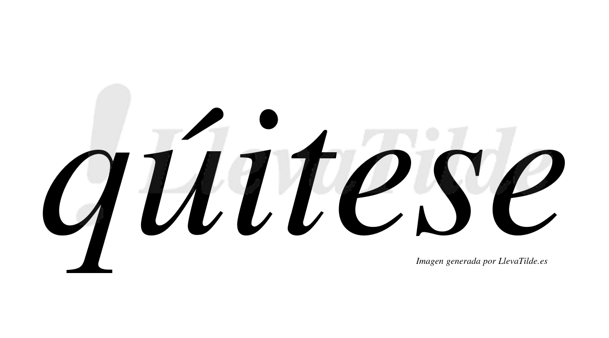 ¿Lleva tilde qúitese? | LlevaTilde.es