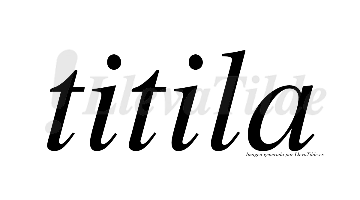 ¿Lleva tilde titila? | LlevaTilde.es