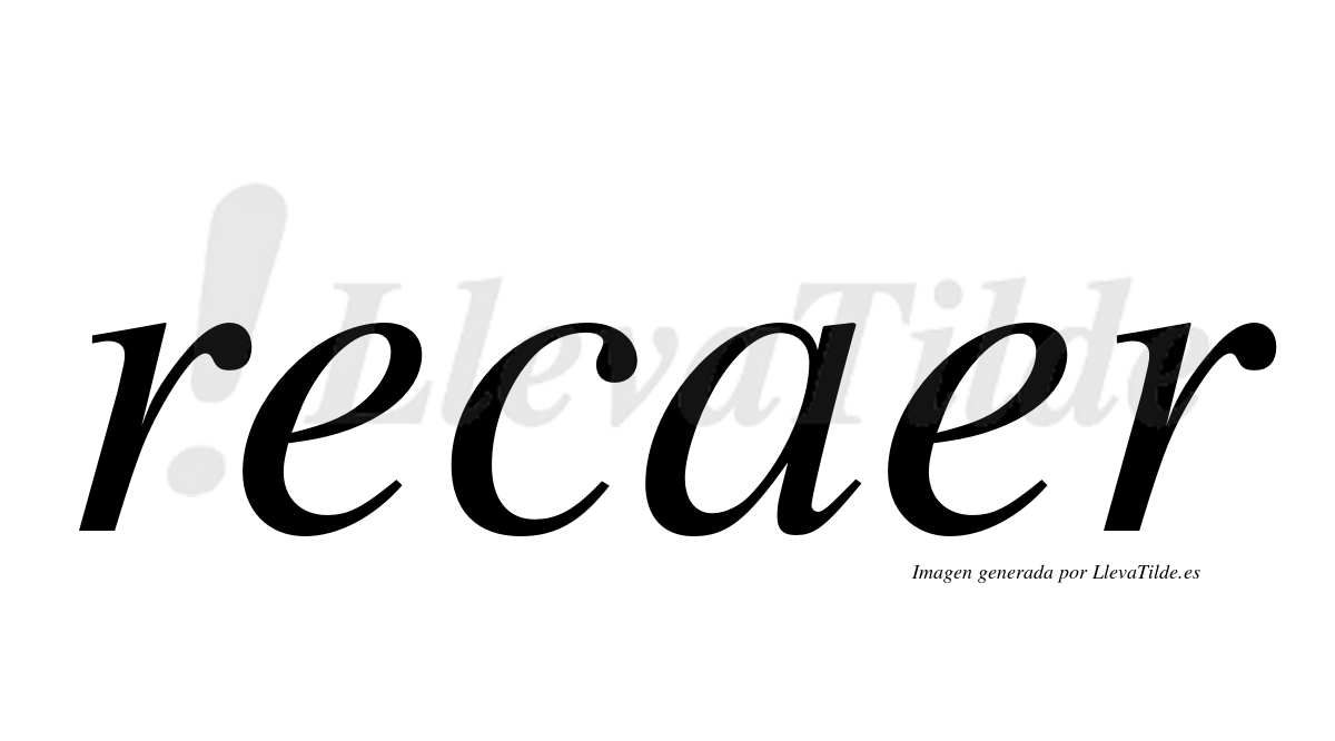 ¿Lleva tilde recaer? | LlevaTilde.es