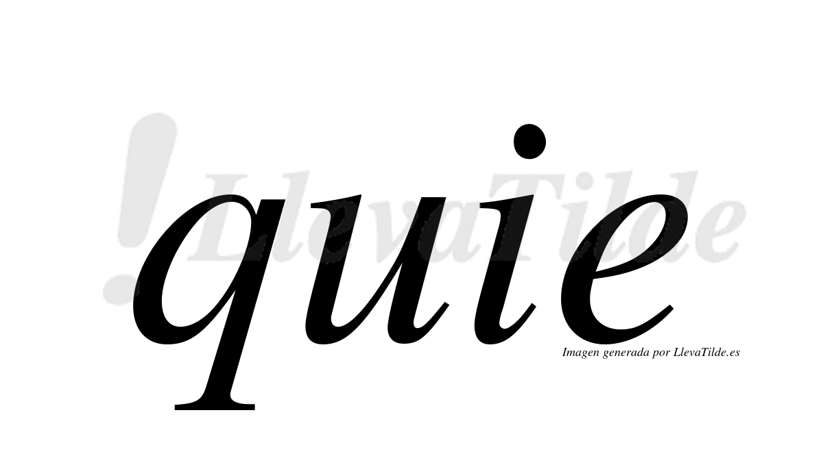 ¿Lleva tilde quie? | LlevaTilde.es