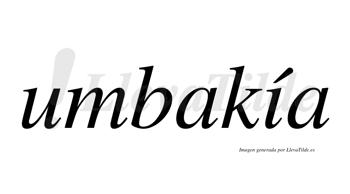 ¿Lleva tilde umbakía? | LlevaTilde.es