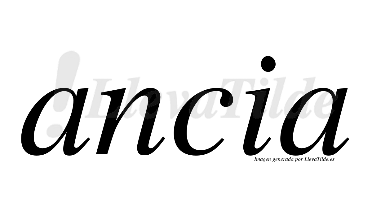 ¿Lleva tilde ancia? | LlevaTilde.es