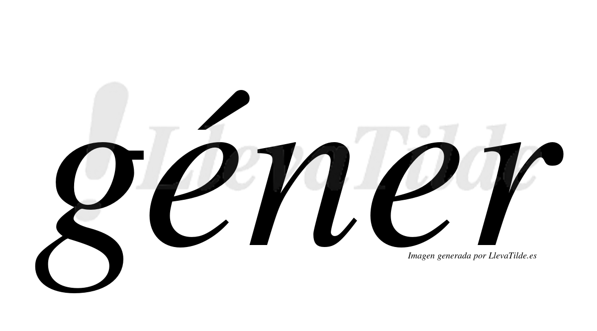 ¿Lleva tilde géner? | LlevaTilde.es