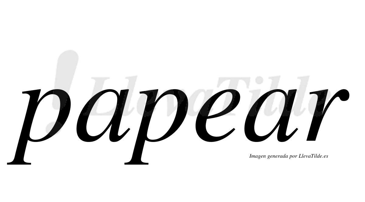 ¿Lleva tilde papear? | LlevaTilde.es