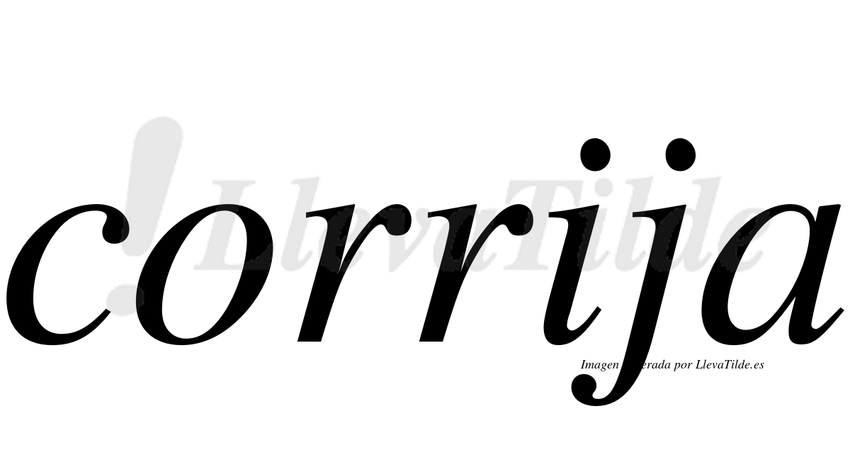 ¿Lleva tilde corrija? | LlevaTilde.es