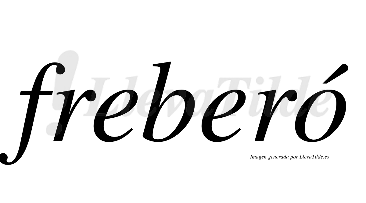 ¿Lleva tilde freberó? | LlevaTilde.es