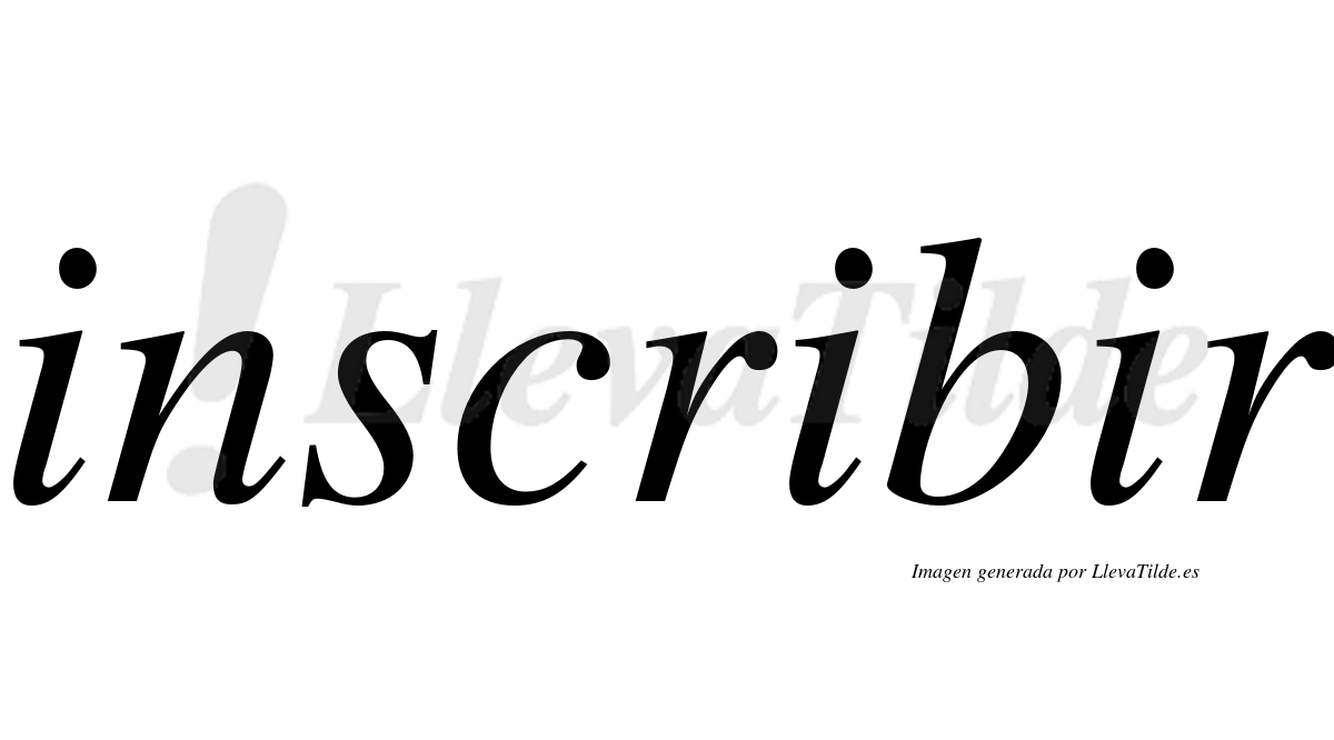 ¿Lleva tilde inscribir? | LlevaTilde.es