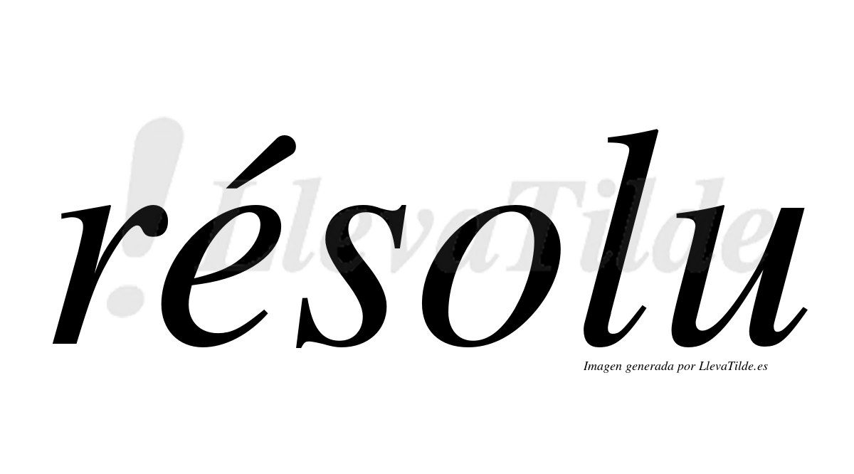 ¿Lleva tilde résolu? | LlevaTilde.es