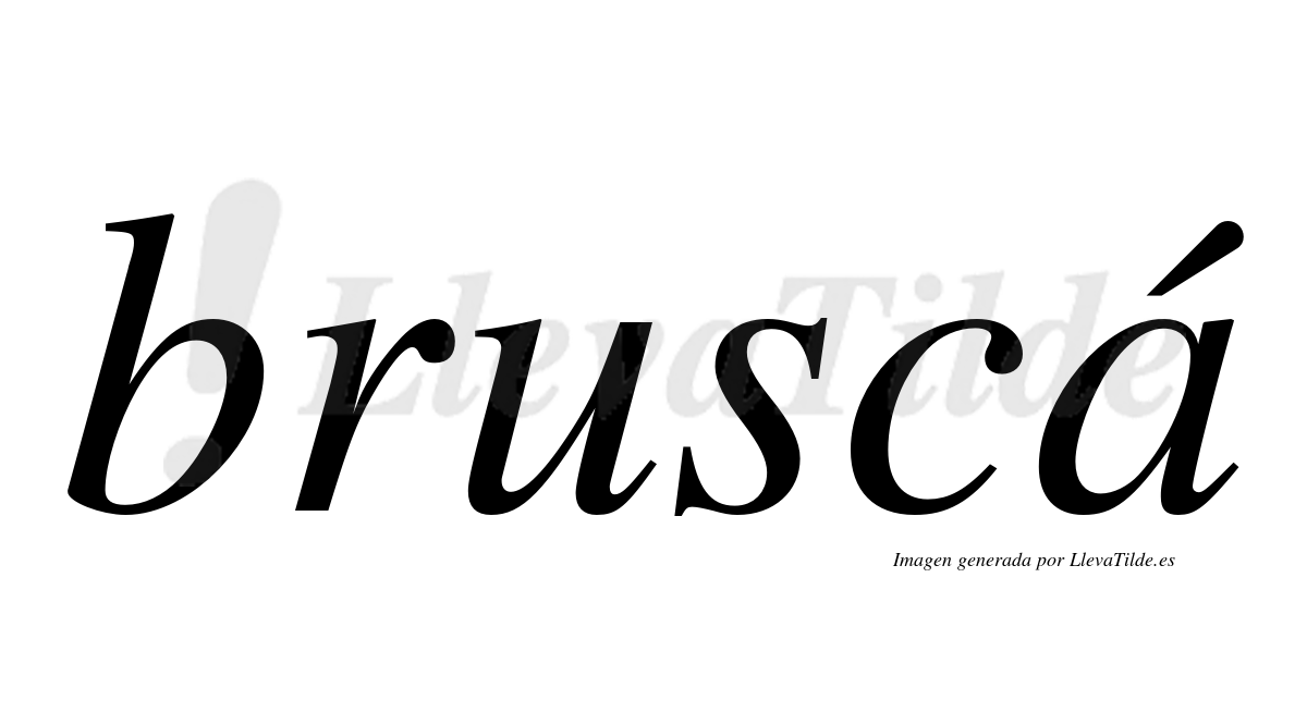 ¿Lleva tilde bruscá? | LlevaTilde.es