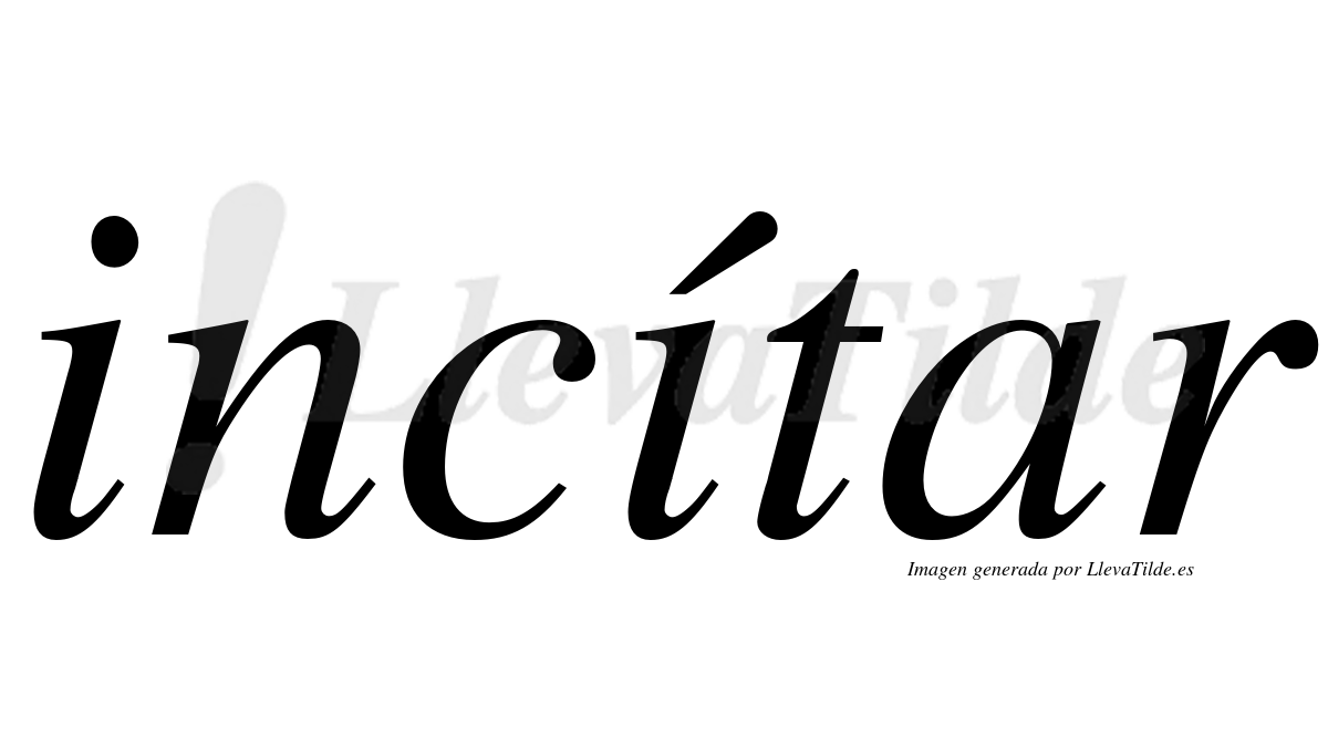 ¿Lleva tilde incítar? | LlevaTilde.es