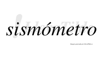 ¿Lleva tilde sismómetro? | LlevaTilde.es