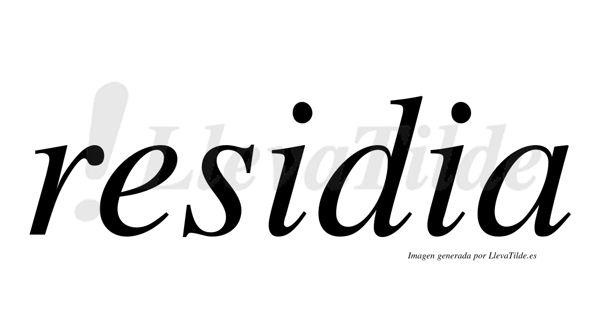 ¿Lleva tilde residia? | LlevaTilde.es