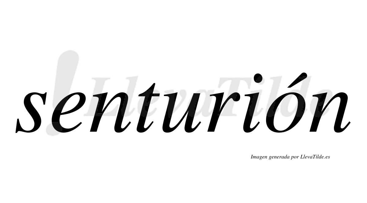 ¿Lleva tilde senturión? | LlevaTilde.es
