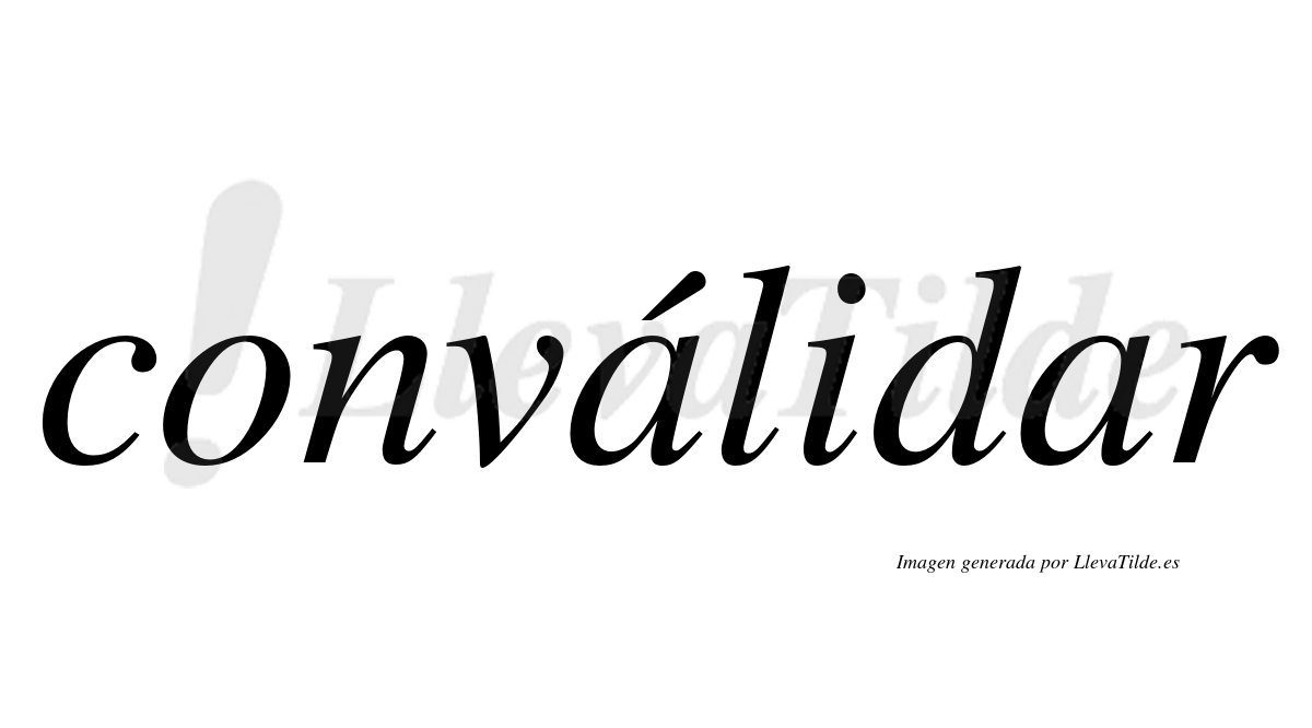 ¿Lleva tilde conválidar? | LlevaTilde.es