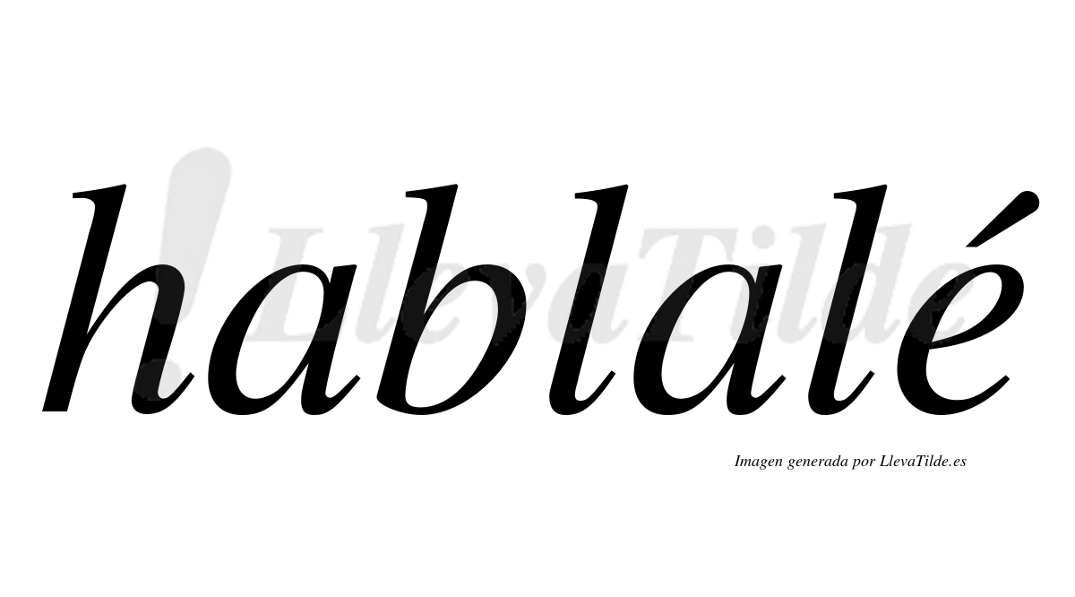 ¿Lleva tilde hablalé? | LlevaTilde.es