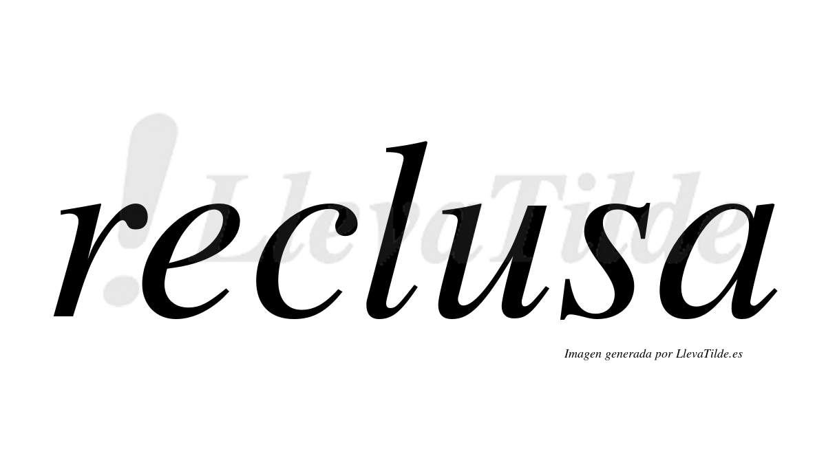 ¿Lleva tilde reclusa? | LlevaTilde.es