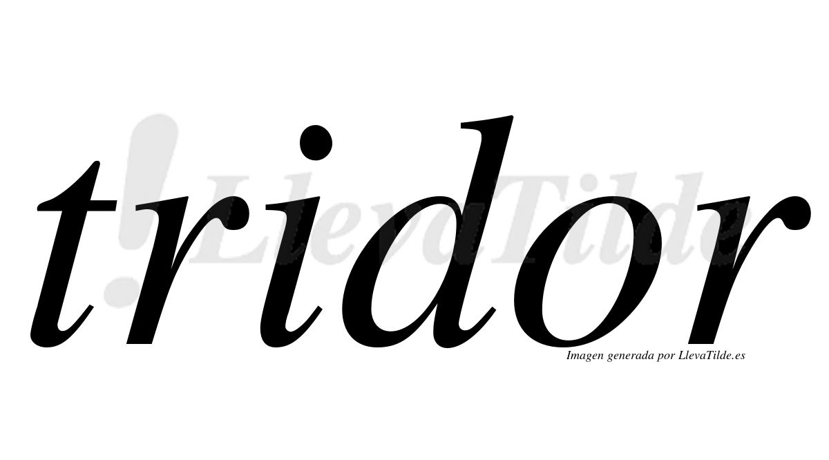 ¿Lleva tilde tridor? | LlevaTilde.es