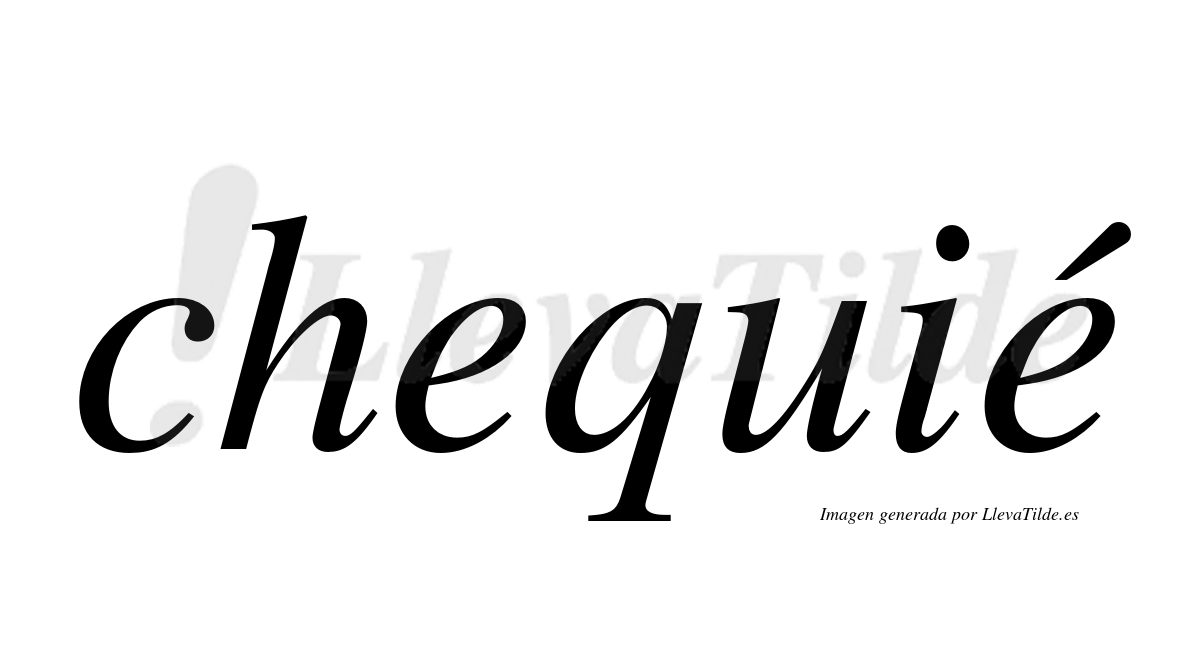 ¿Lleva tilde chequié? | LlevaTilde.es