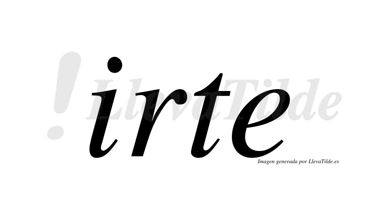 ¿Lleva tilde irte? | LlevaTilde.es