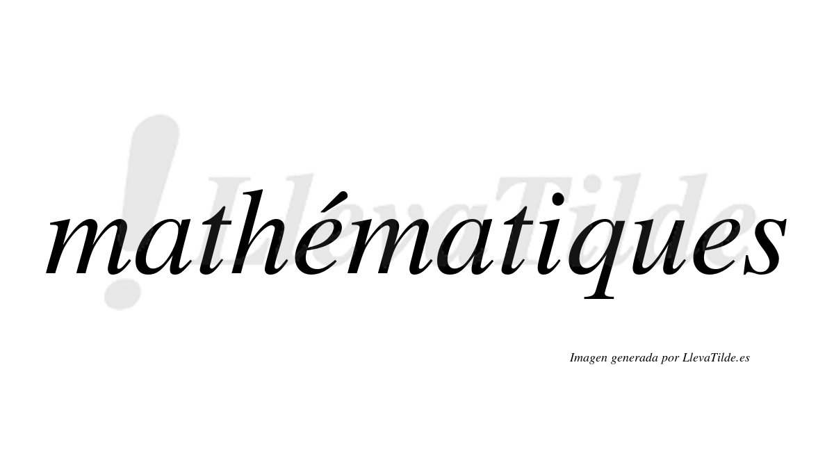 ¿Lleva tilde mathématiques? | LlevaTilde.es