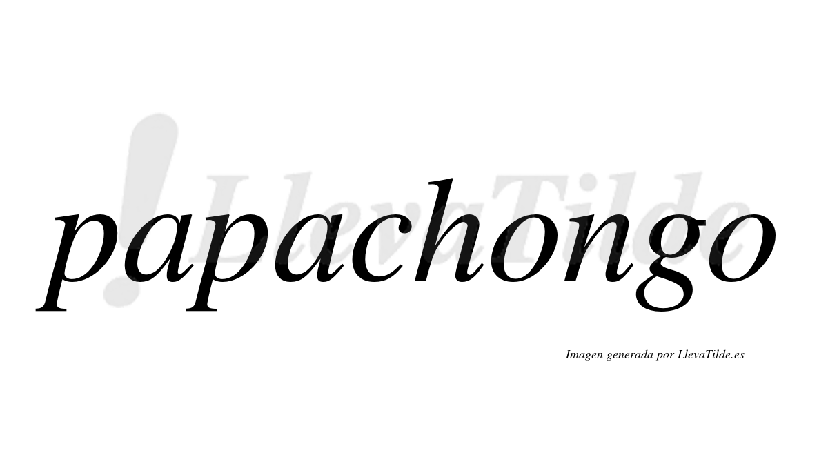 ¿Lleva tilde papachongo? | LlevaTilde.es