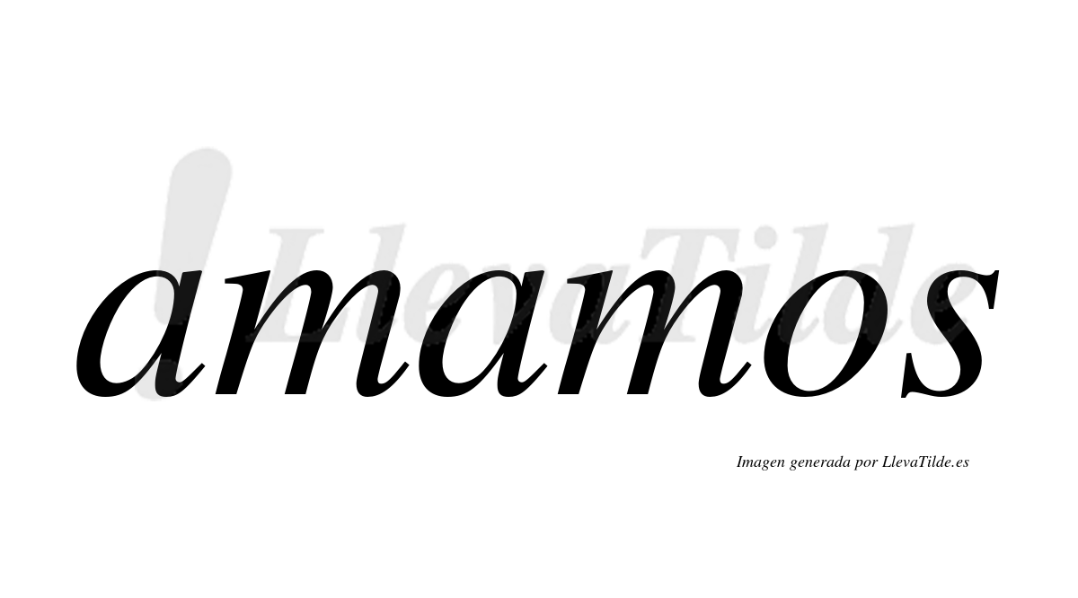 ¿Lleva tilde amamos? | LlevaTilde.es