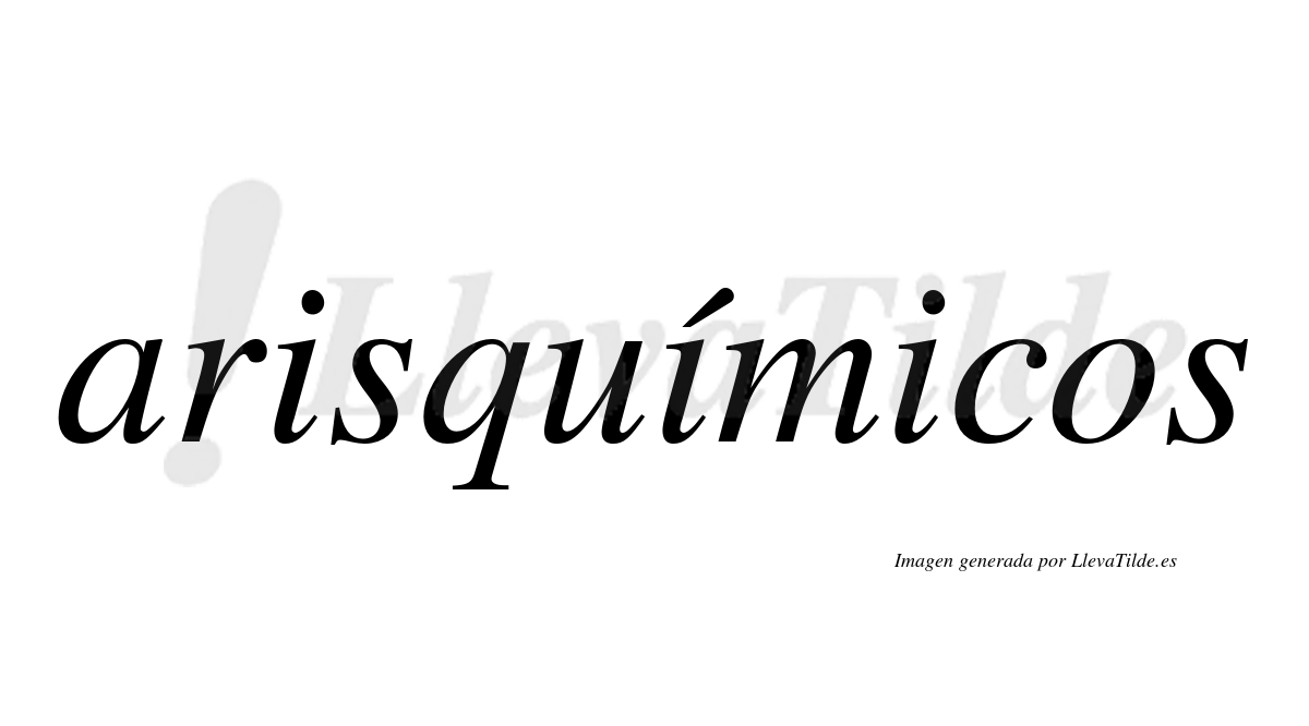 ¿Lleva tilde arisquímicos? | LlevaTilde.es