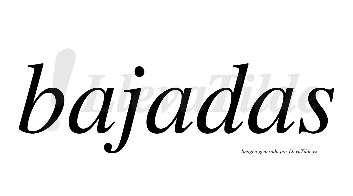 ¿Lleva tilde bajadas? | LlevaTilde.es