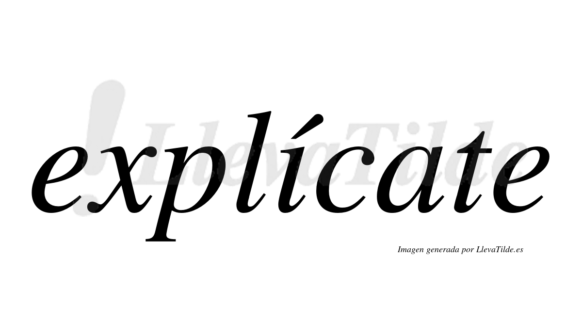 ¿Lleva tilde explícate? | LlevaTilde.es