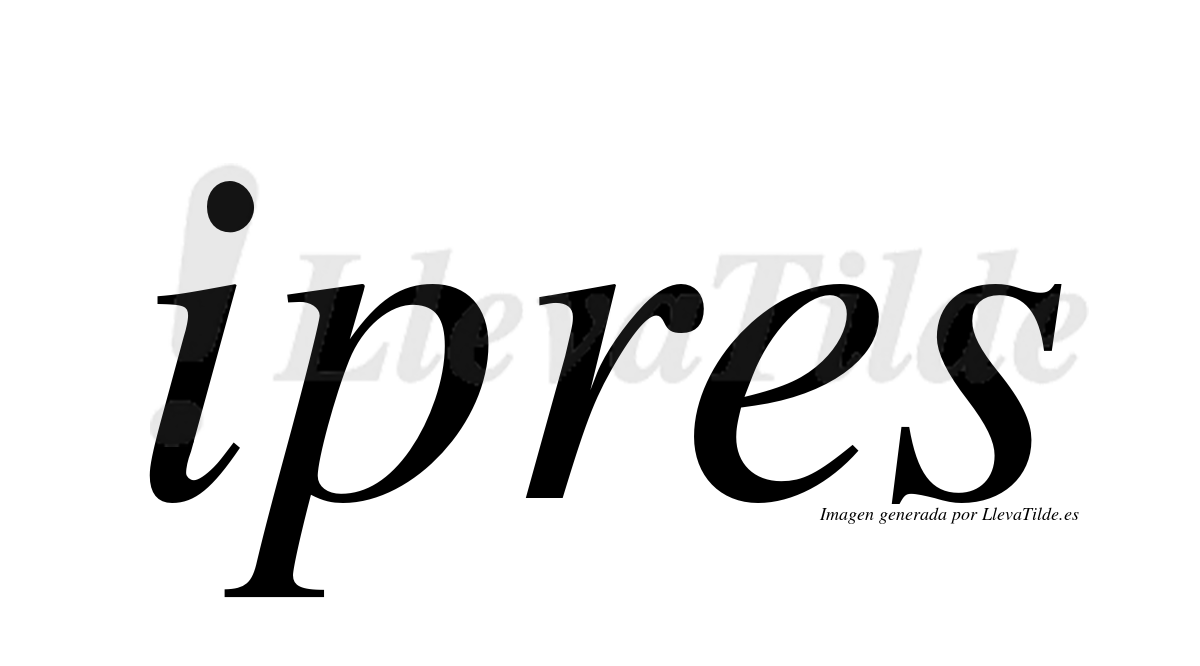 ¿Lleva tilde ipres? | LlevaTilde.es