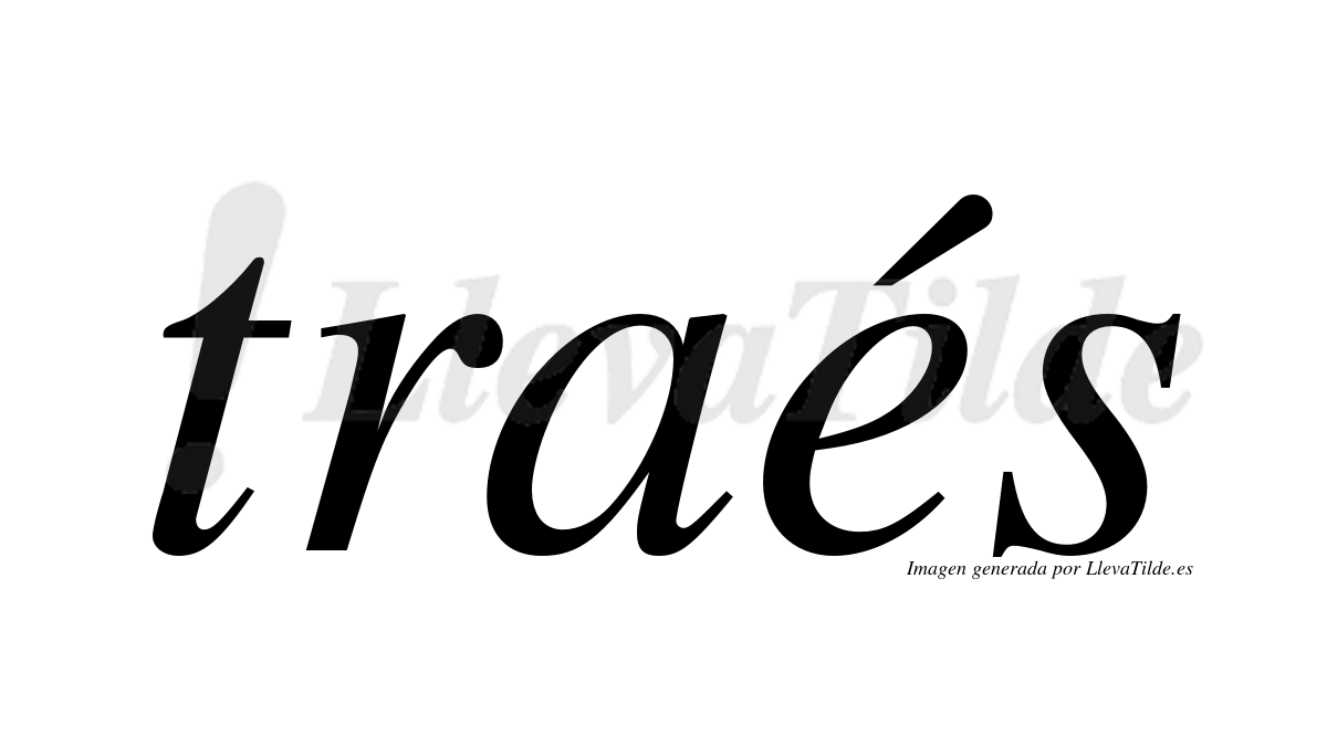 ¿Lleva tilde traés? | LlevaTilde.es