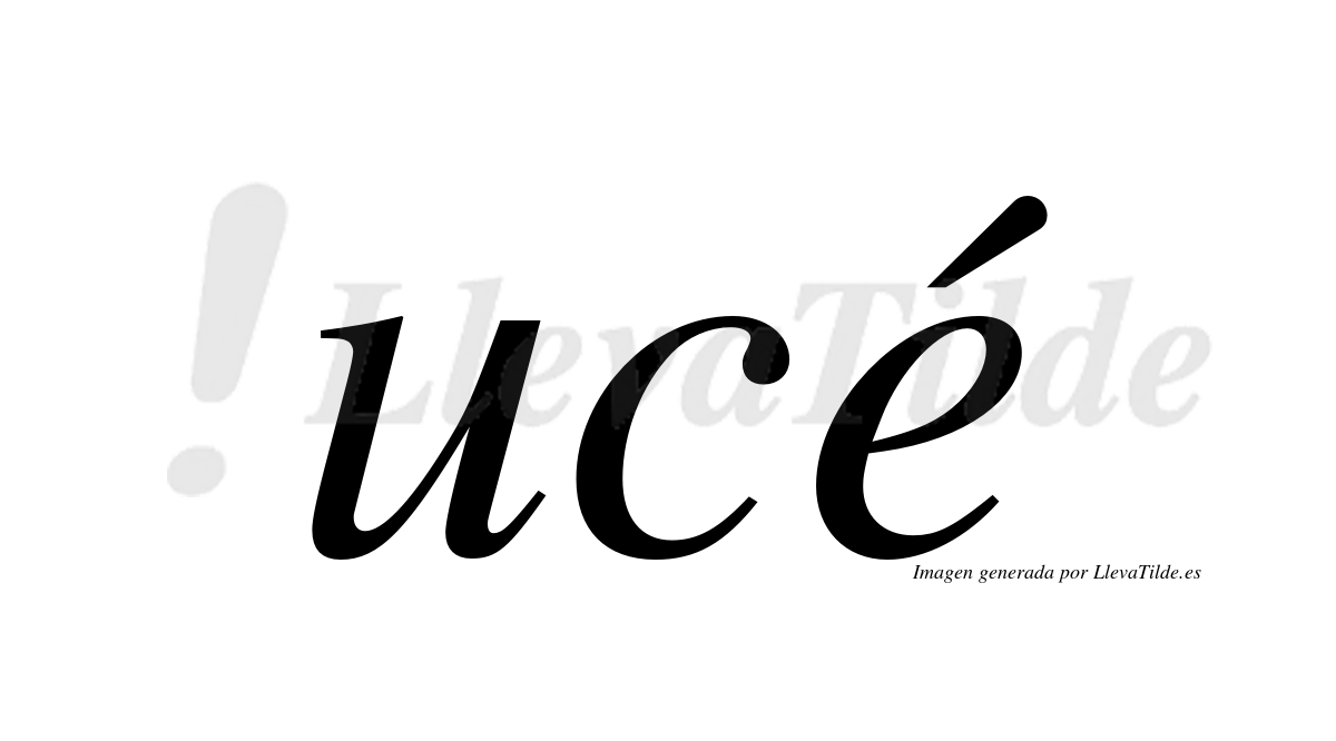 ¿Lleva tilde ucé? | LlevaTilde.es