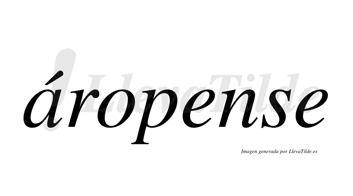 ¿Lleva tilde áropense? | LlevaTilde.es