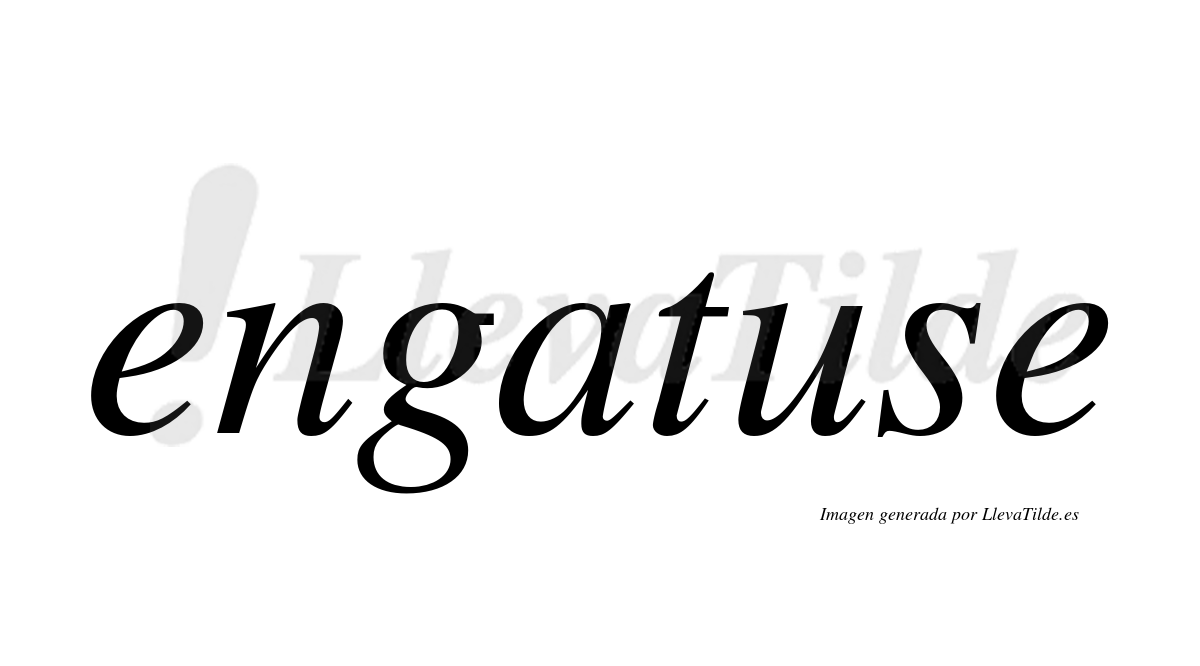 ¿Lleva tilde engatuse? | LlevaTilde.es