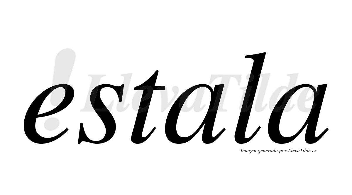 ¿Lleva tilde estala? | LlevaTilde.es