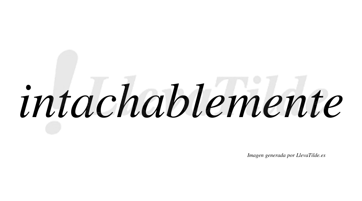 ¿Lleva tilde intachable? | LlevaTilde.es