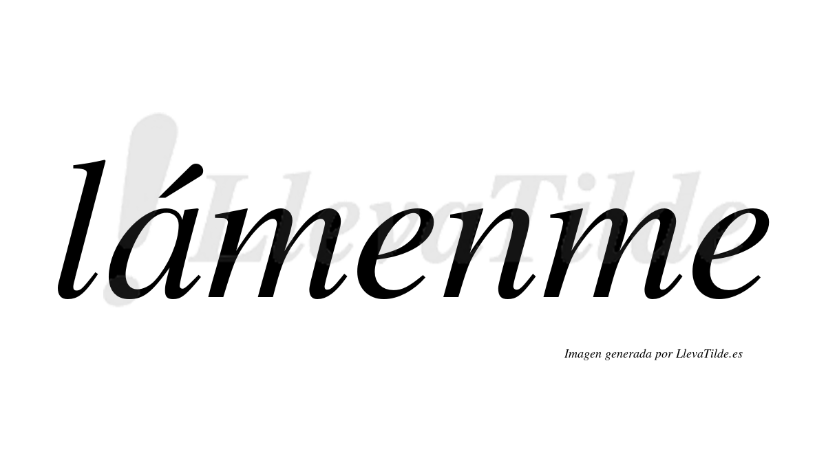 ¿Lleva tilde lámenme? | LlevaTilde.es