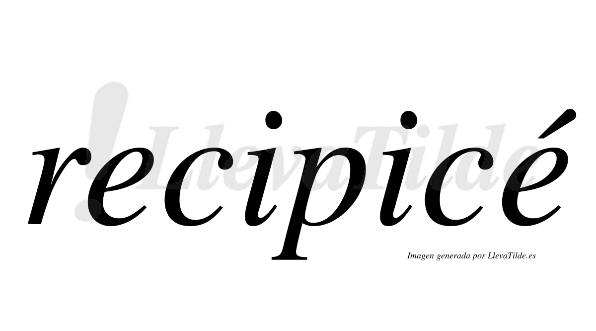 ¿Lleva tilde recipicé? | LlevaTilde.es