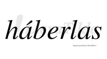 ¿Lleva tilde háberlas? | LlevaTilde.es